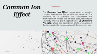 Common Ion Effect. The Common Ion Effect occurs when a solution ...