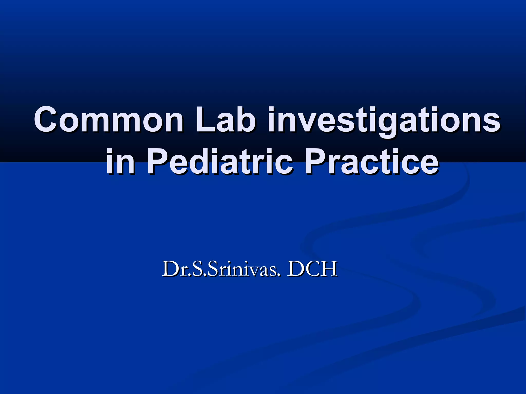 Common lab investigations in Paediatric Office Practice | PPT