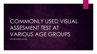 COMMONLY USED VISUAL ASSESMENT TEST AT VARIOUS AGE.pptx
