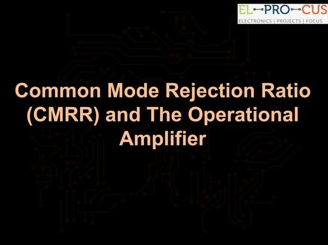 Common Mode Rejection Ratio Cmrr And The Operational Amplifier Ppt