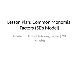 Common_Monomial_Factors_Lesson_Plan.pptx