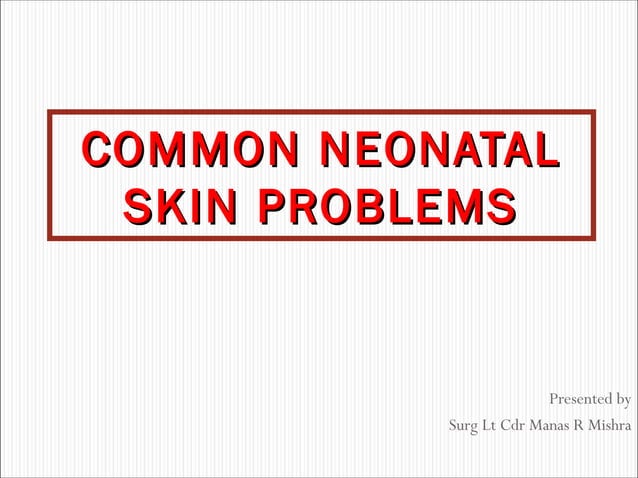 Common neonatal skin problems | PPT | Skin and Dermatology | Diseases ...