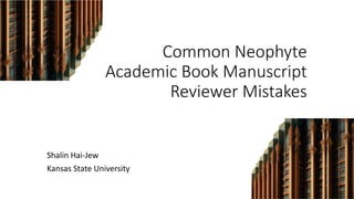 Common Neophyte Academic Book Manuscript Reviewer Mistakes | PDF