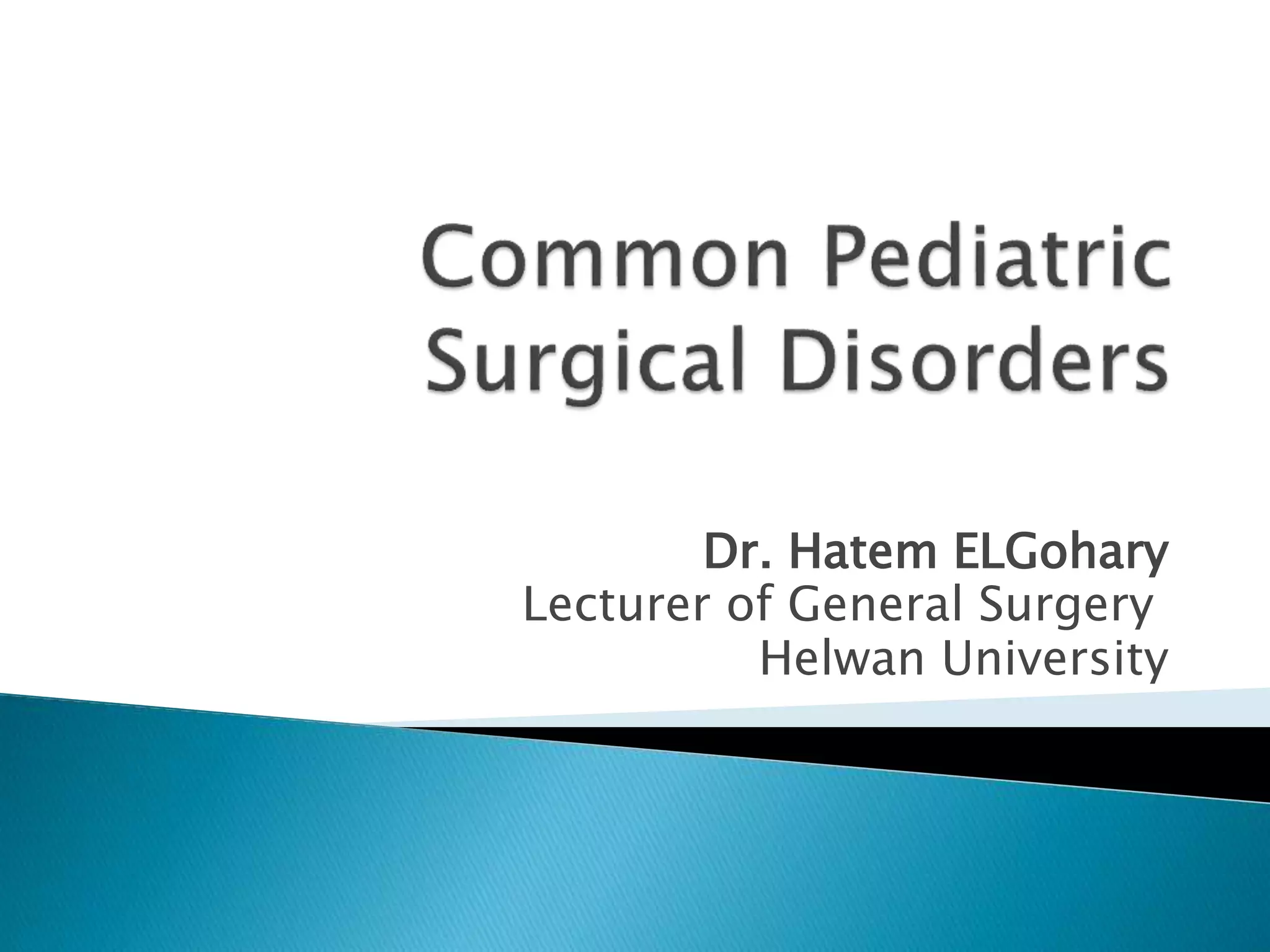 Common pediatric surgical conditions By Dr Hatem ElGohary | PPTX