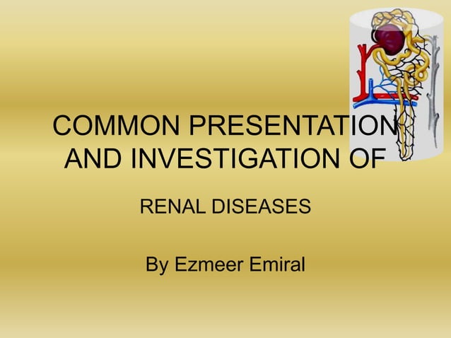 Common presentation and investigation of Kidney diseases | PPTX