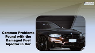 Common Problems Found with the Damaged Fuel Injector in Car | PPT