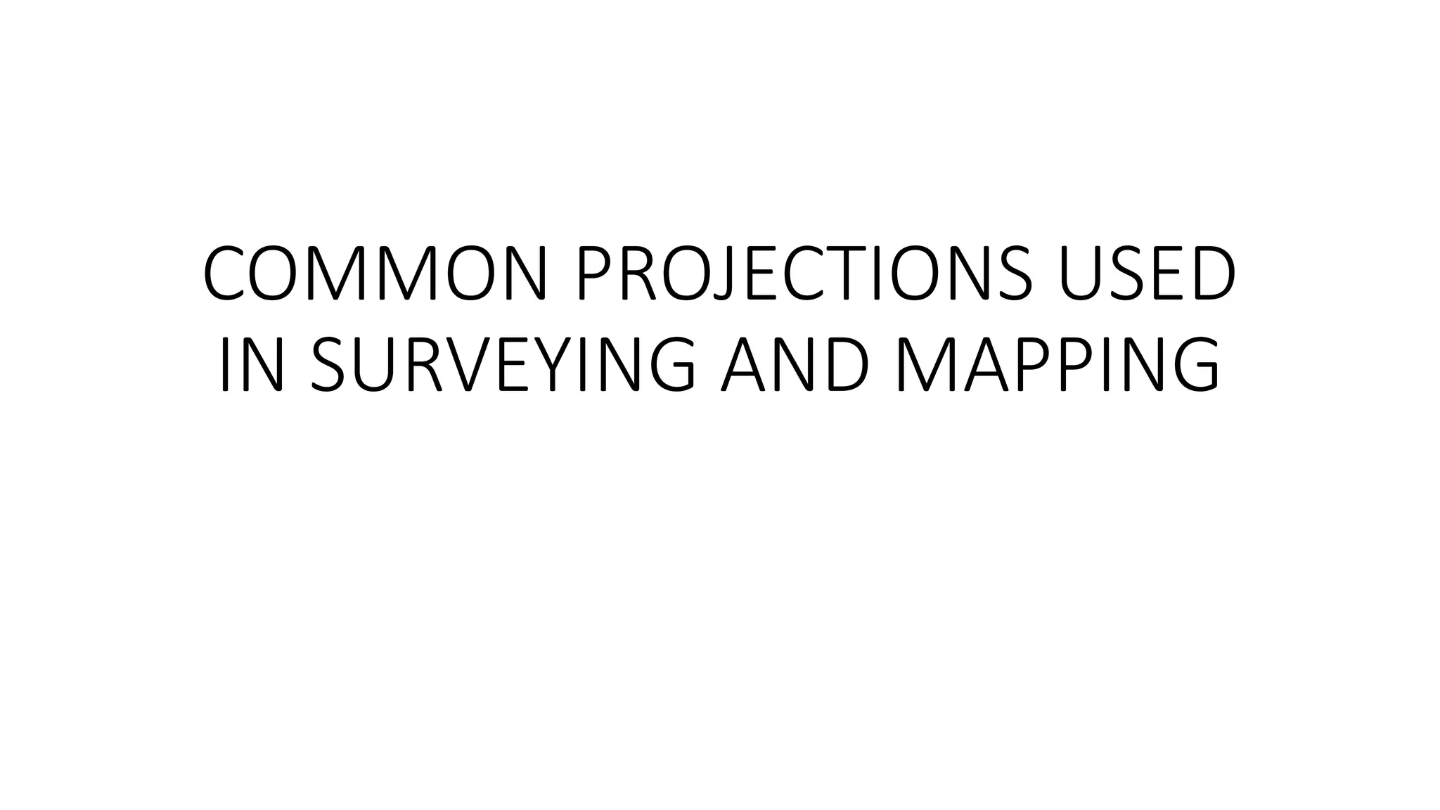 COMMON PROJECTIONS USED IN SURVEYING AND MAPPING.pptx