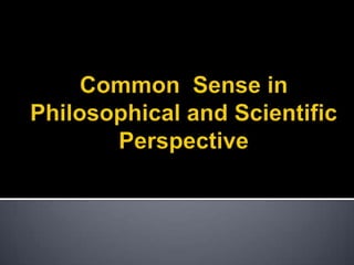 Common sense in philosophical and scientific perspective | PPTX ...