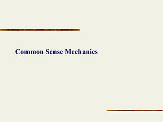 Common Sense Mechanics by mulligan .ppt
