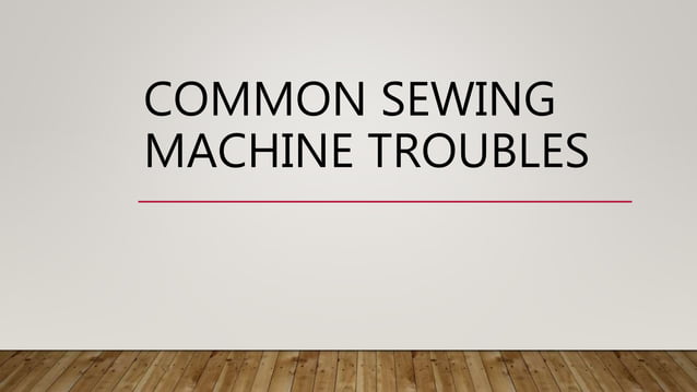 Common sewing machine troubles | PPTX | Needlework | Arts and Crafts