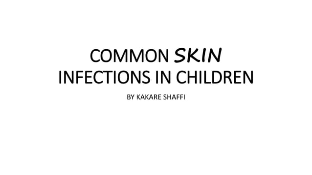 COMMON SKIN INFECTIONS IN CHILDREN.pptx | Skin and Dermatology ...