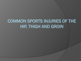 Common Sports Injuries of the Hip, Thigh and Groin.pptx