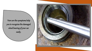 Common Symptoms of Damaged Wheel Bearing | PPTX