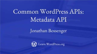 Common WordPress APIs: Metadata | PPT