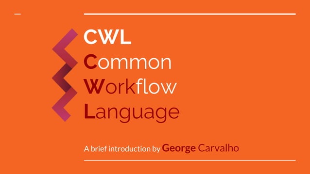 Common Workflow Language Cwl George Carvalho Ppt