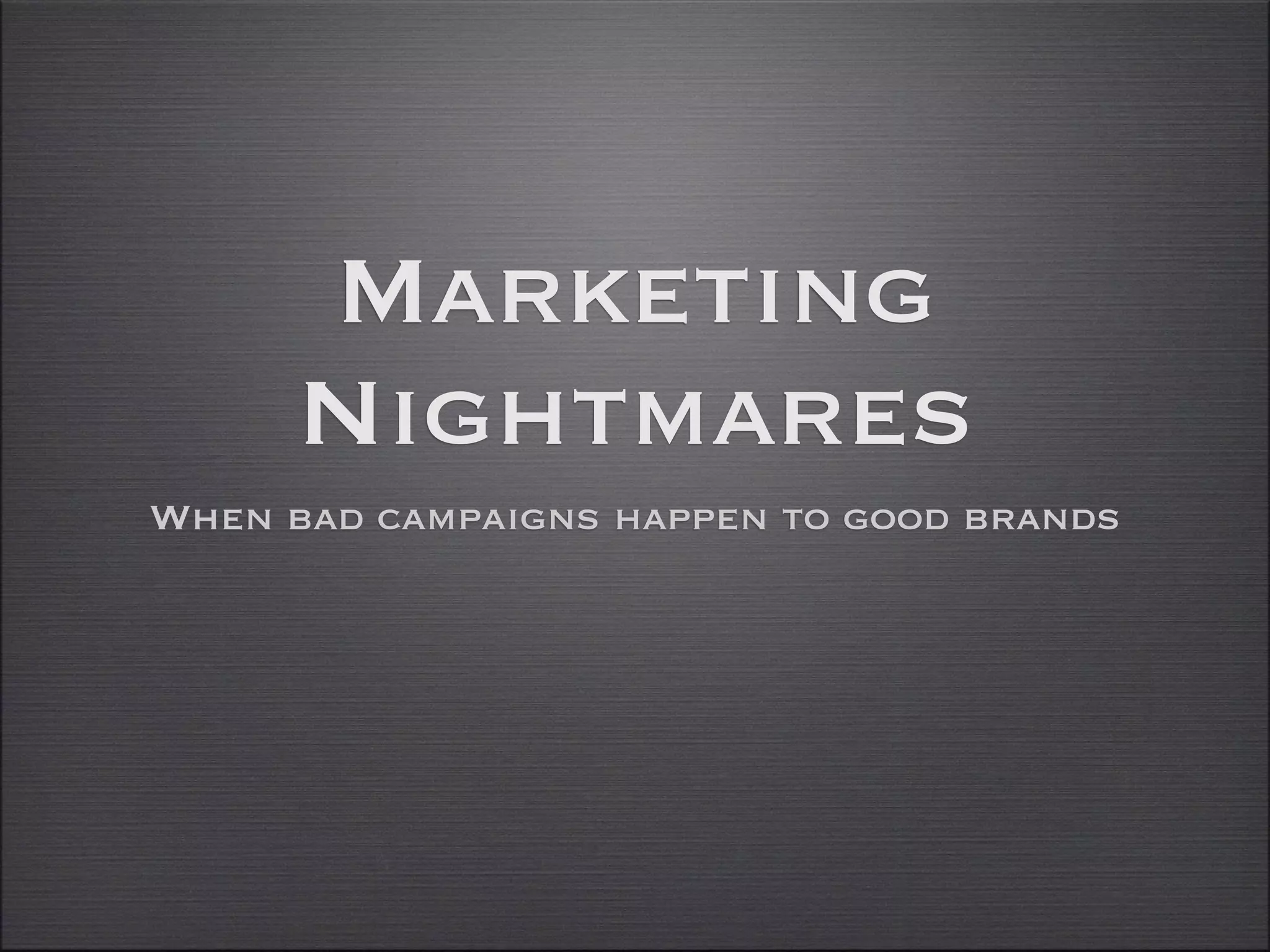 Marketing Nightmares: When Bad Campaigns Happen To Good Brands | PPT