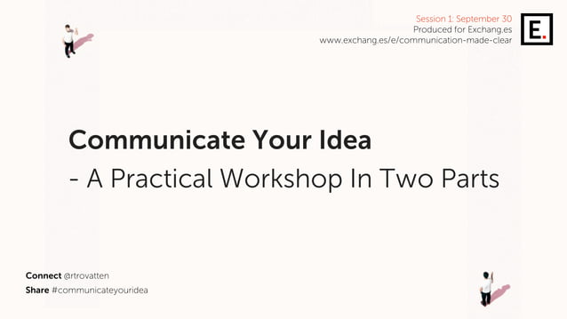 Communicate Your Idea: A Practical Workshop | PPT