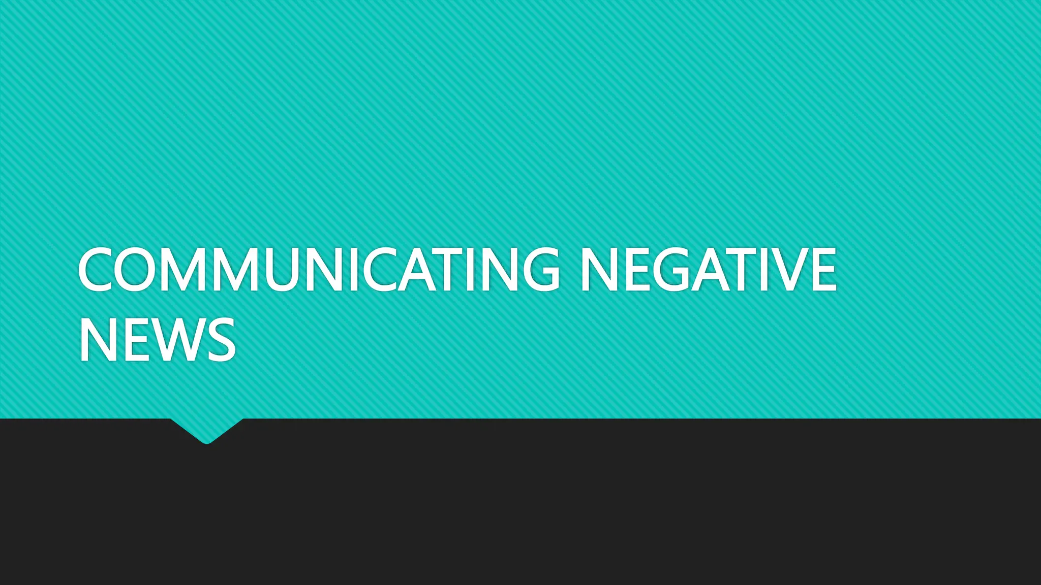 COMMUNICATING NEGATIVE NEWS - APPROACHES .pptx