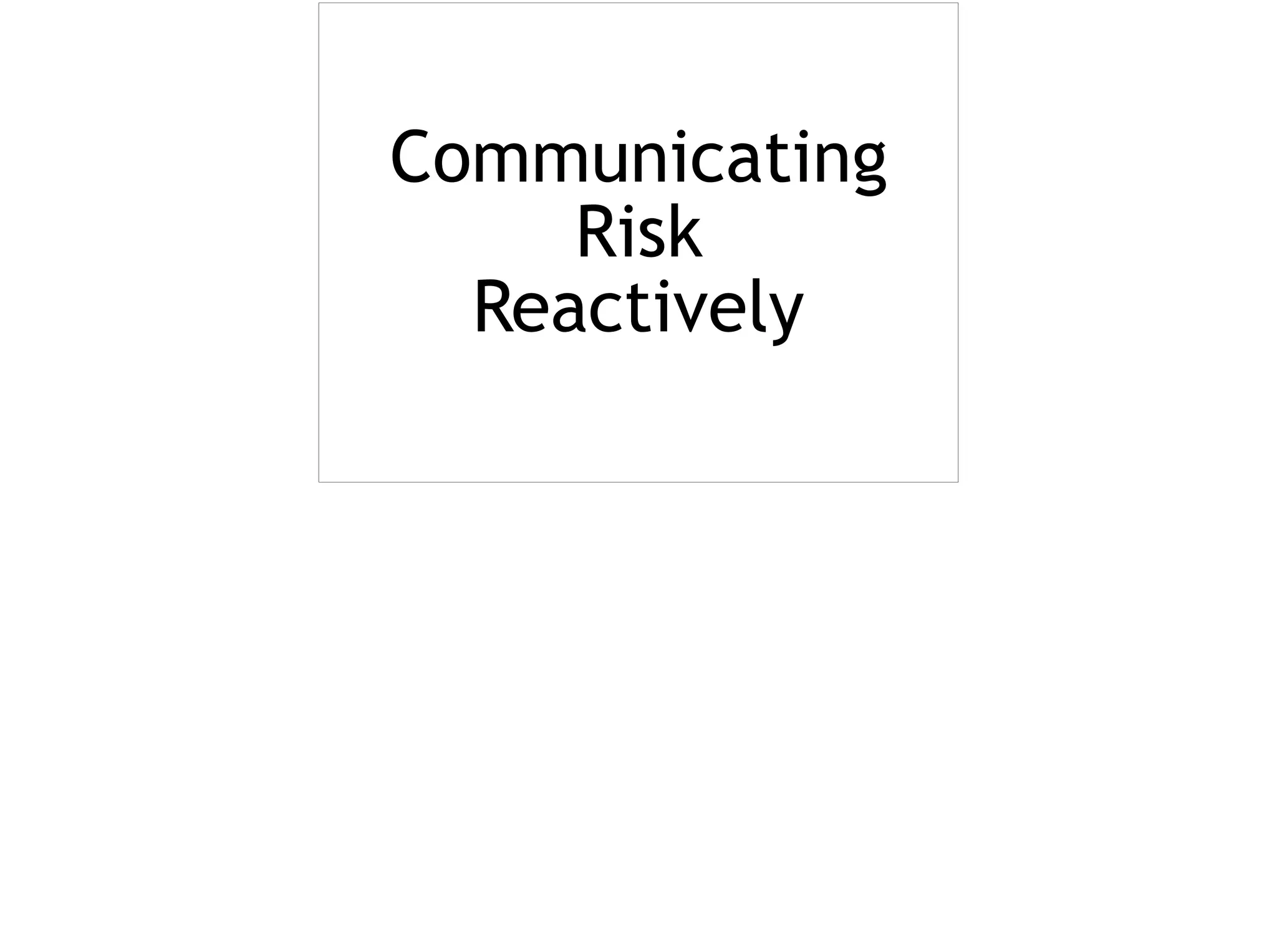 Communicating Risk Reactively | PPT