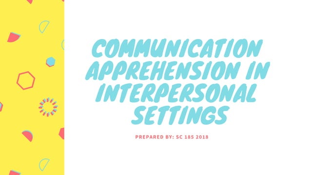 Communication apprehension in Interpersonal settings | PPT