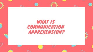 Communication apprehension in Interpersonal settings | PPT
