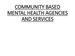 Community based mental health agencies and services | PPTX