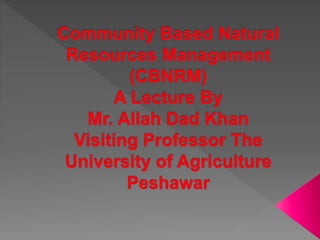 Community based natural resources management (cbnrm) By Mr Allah Dad ...