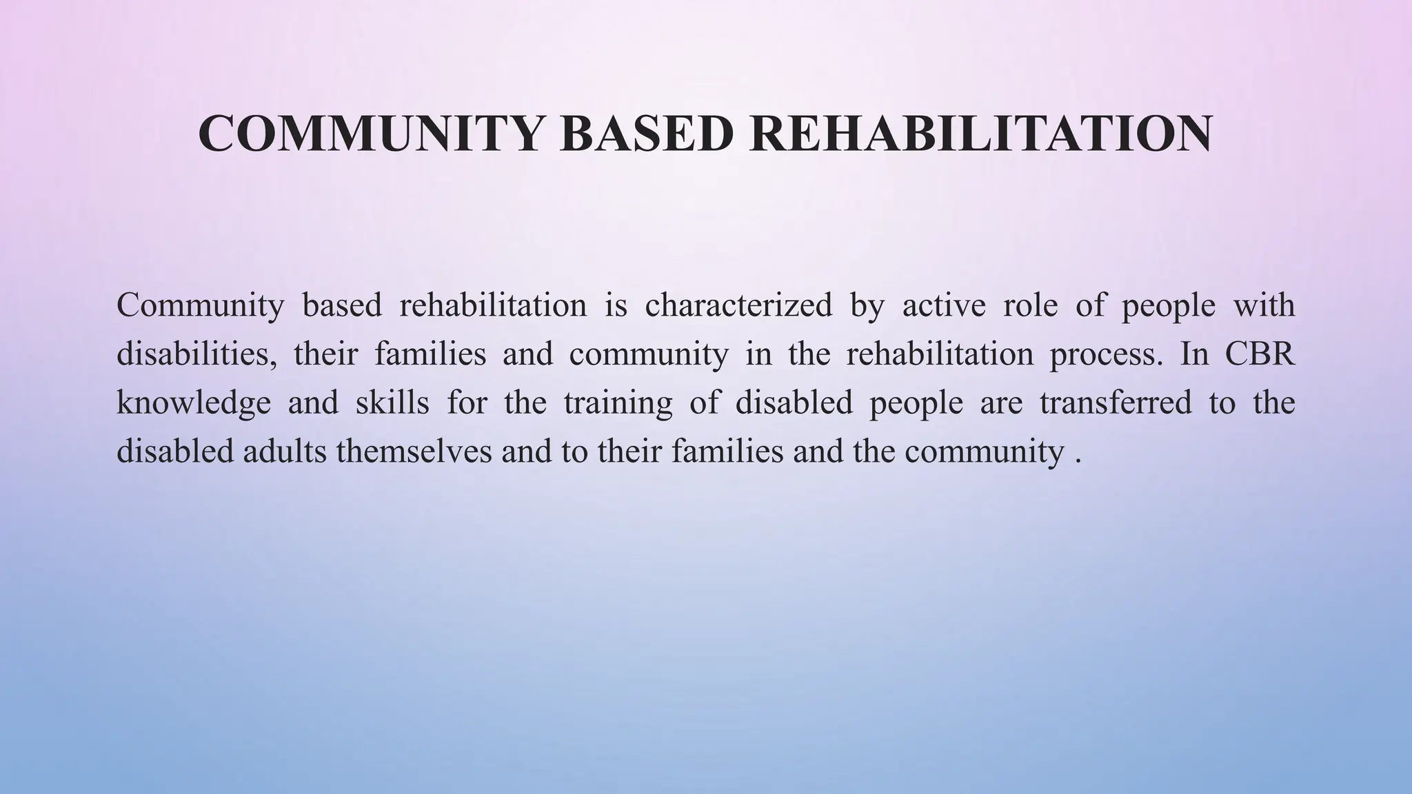 CBR OR COMMUNITY BASED REHABILITATION and its relevance in nursing | PPTX