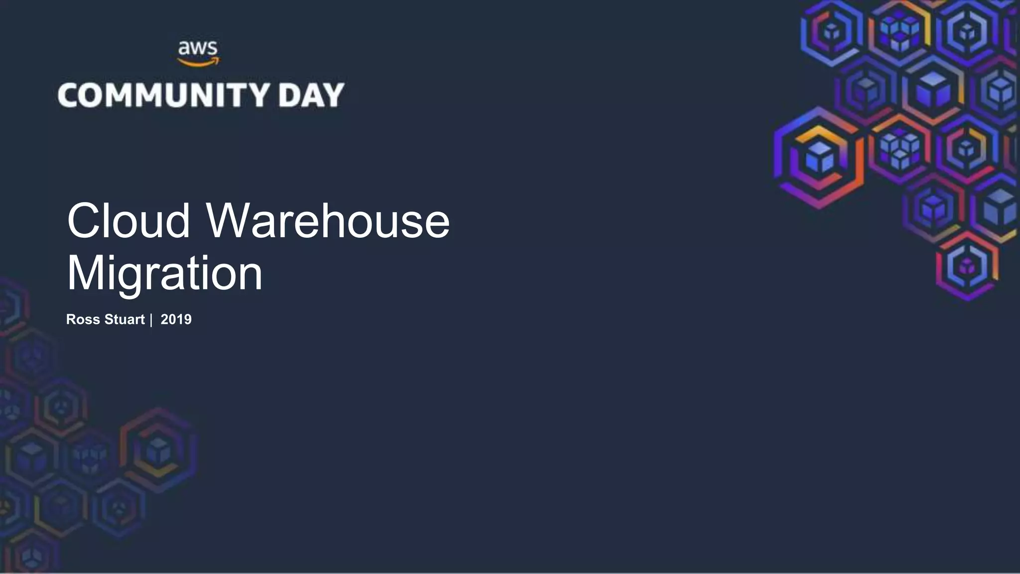 AWS Community Day - Ross Stuart - Cloud Data Warehouse Migration | PPTX