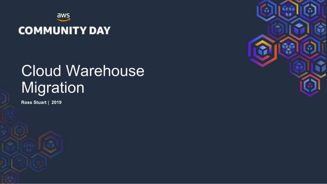 AWS Community Day - Ross Stuart - Cloud Data Warehouse Migration | PPTX