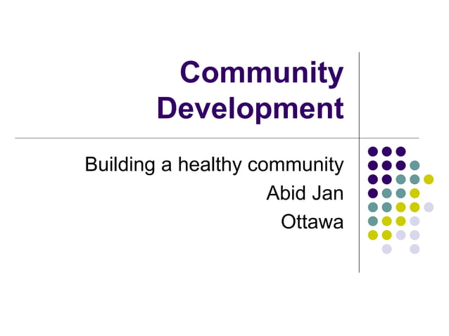 Community Development - Building a Healthy Community - by Abid Jan | PPT