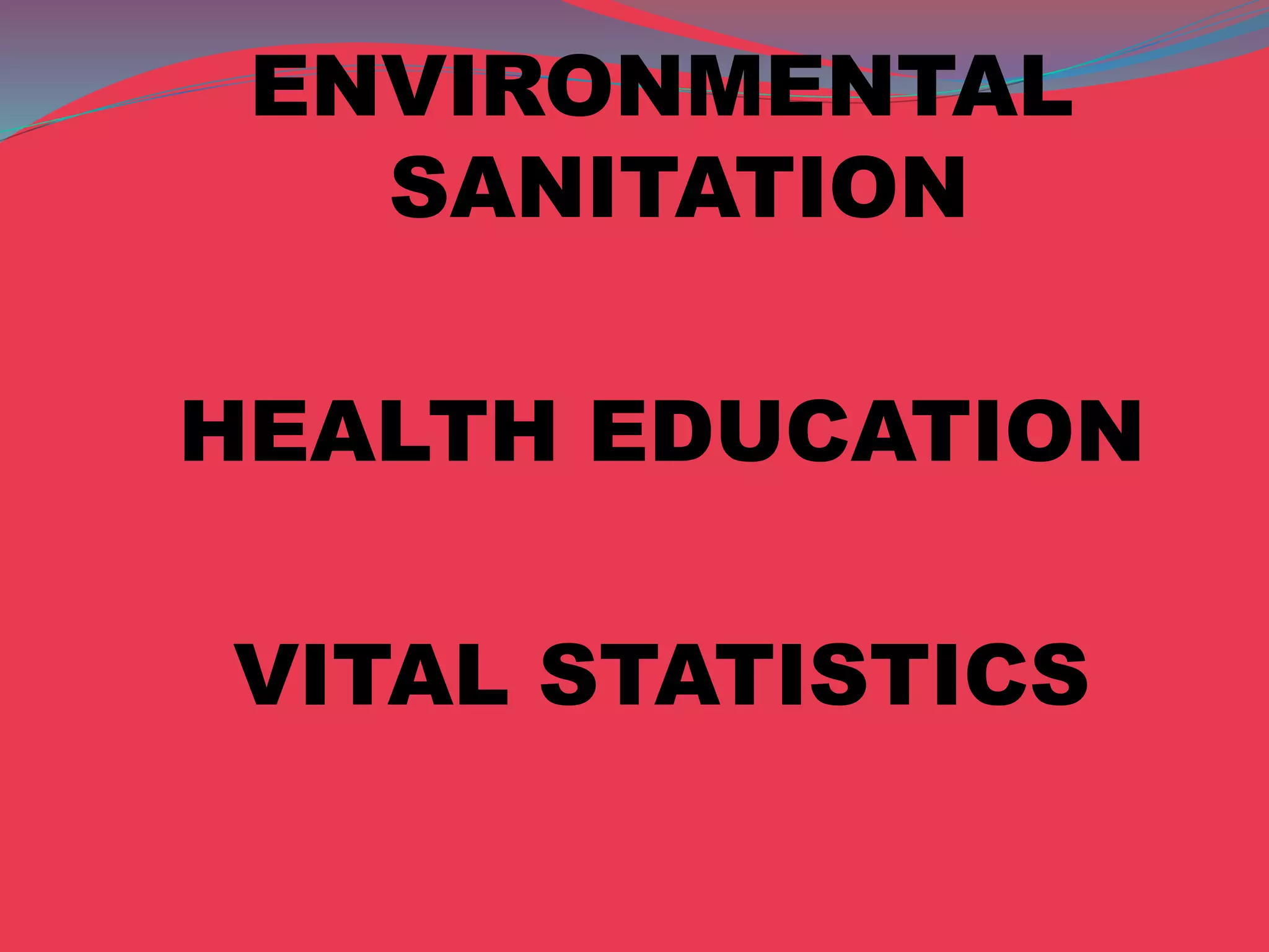 ENVIRONMENTAL SANITATION HEALTH EDUCATION VITAL STATISTICS | PPTX ...