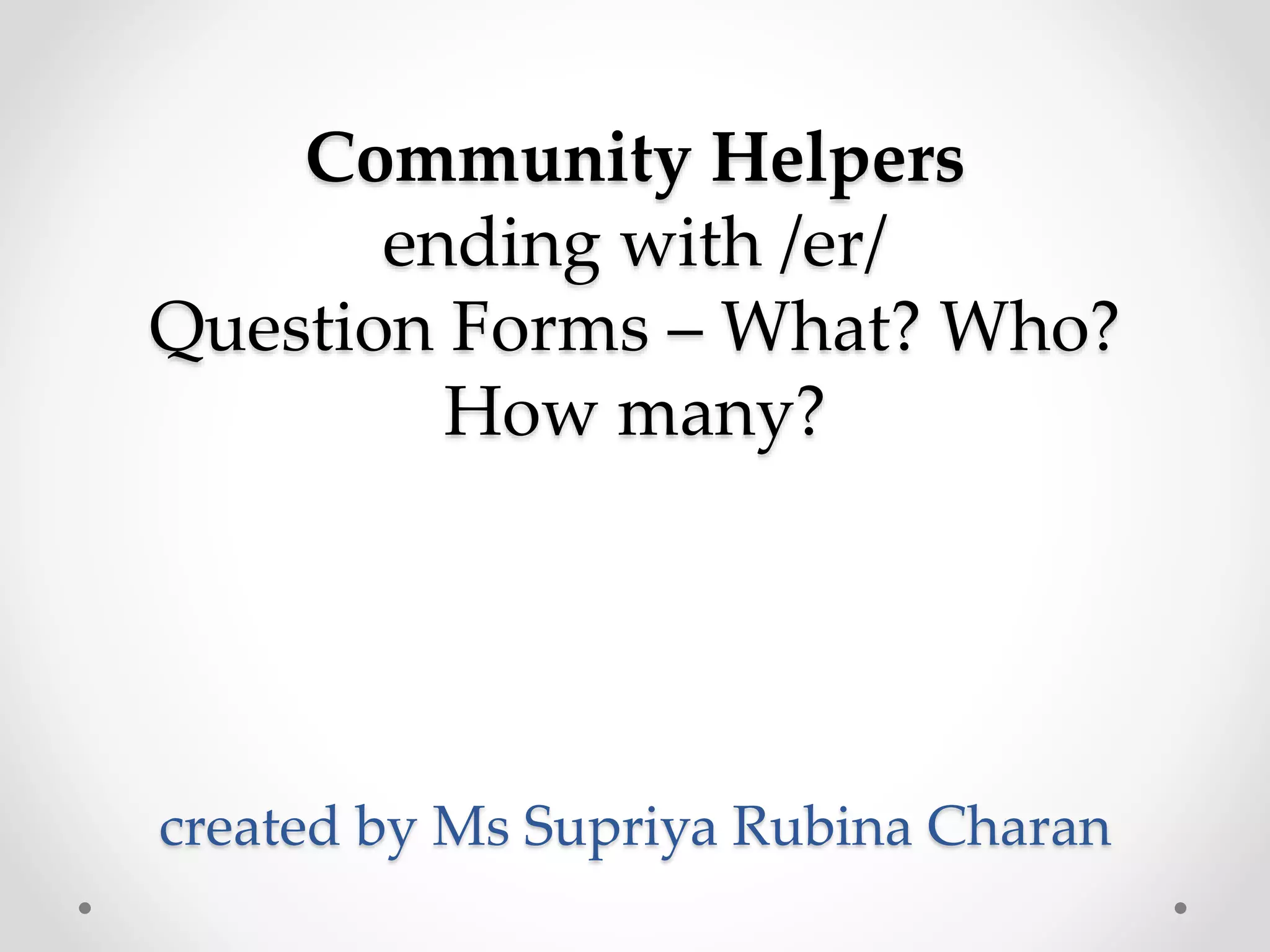 Community helpers with -er sound & ques. forms (what, who, how many ...
