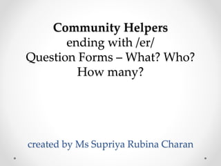 Community helpers with -er sound & ques. forms (what, who, how many?) | PPT