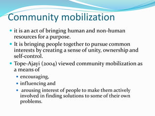 Community mobilization its implication to nursing practice | PPTX