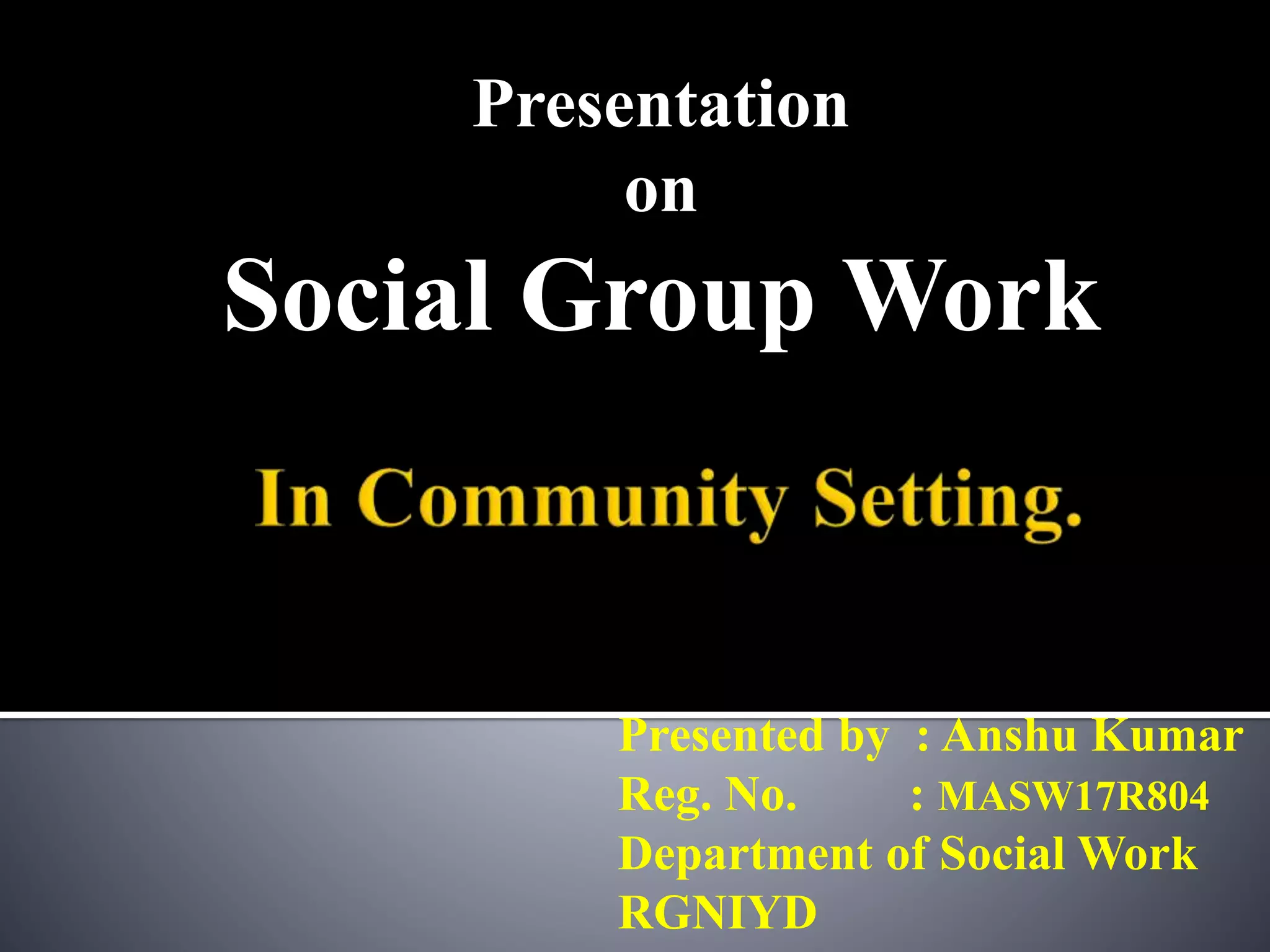 Presentation on "social Group Work in Community setting" by the student ...