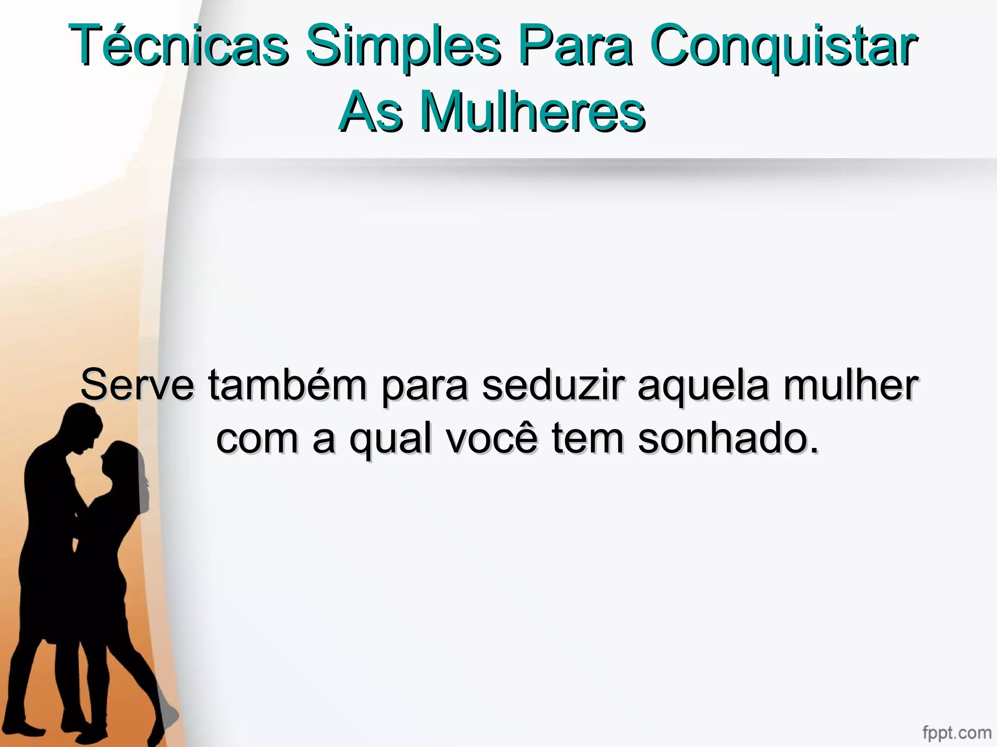 Como Conquistar Uma Mulher Em Passos Simples Ppt