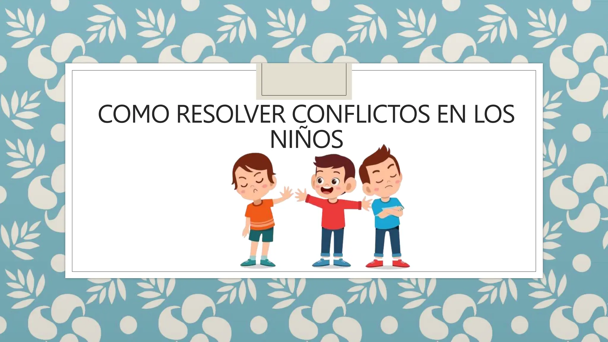 COMO RESOLVER CONFLICTOS EN LOS NIÑOS.pptx
