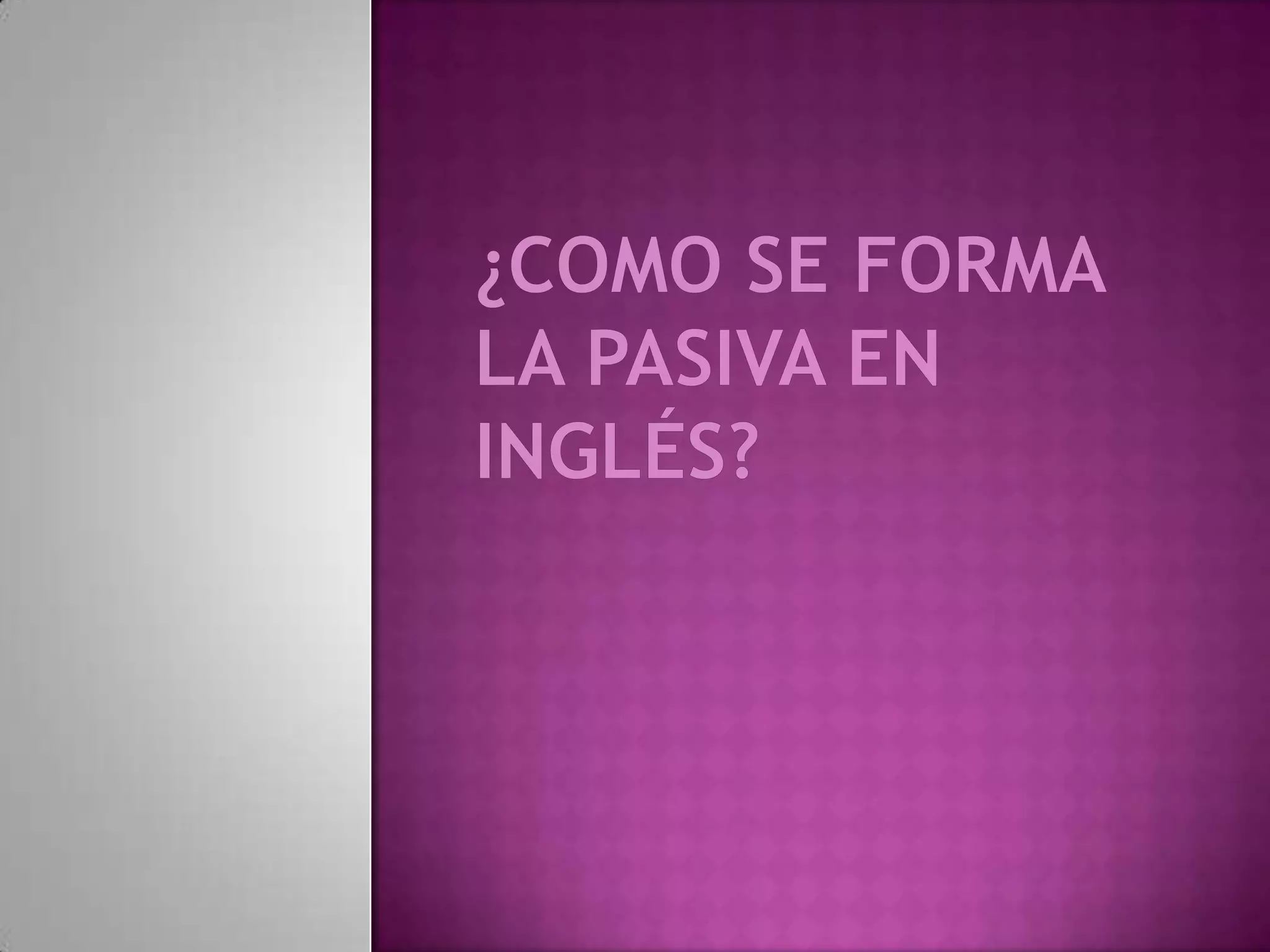 Como se forma la pasiva en inglés | PPSX