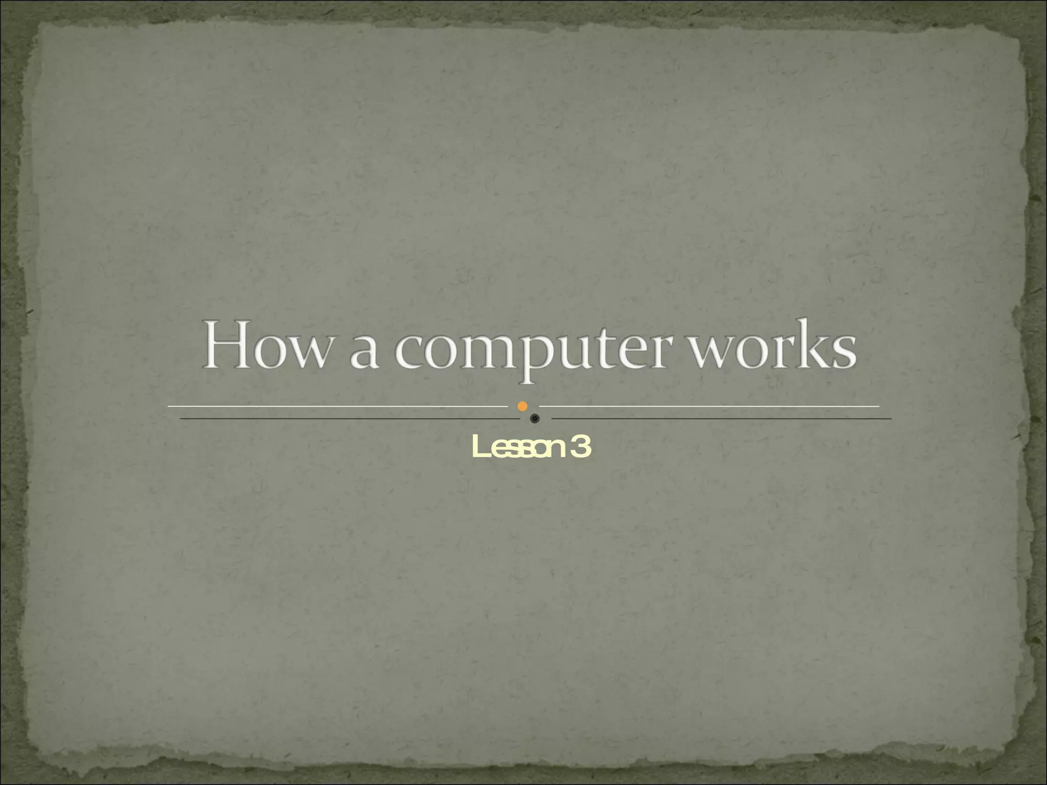 M4 Computing - Lesson 3 - How A Computer Works | PPT