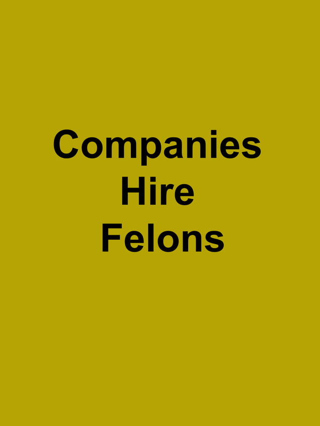 Jobs for Felons: Companies Hire Felons | PDF