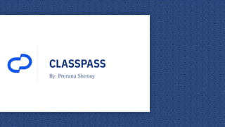 ClassPass Company Preso- Prerana Shenoy | PPT