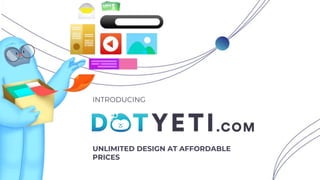 DotYeti.com - Unlimited Graphic Design For A Flat Monthly Fee | PPT