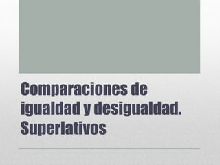 Comparaciones de igualdad y desigualdad. superlativos | PDF