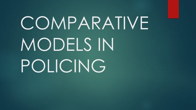 COMPARATIVE-MODELS-IN-POLICING-1.pptx 2A | PPT