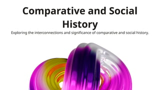 Comparative and Social History , everything about it | PPTX