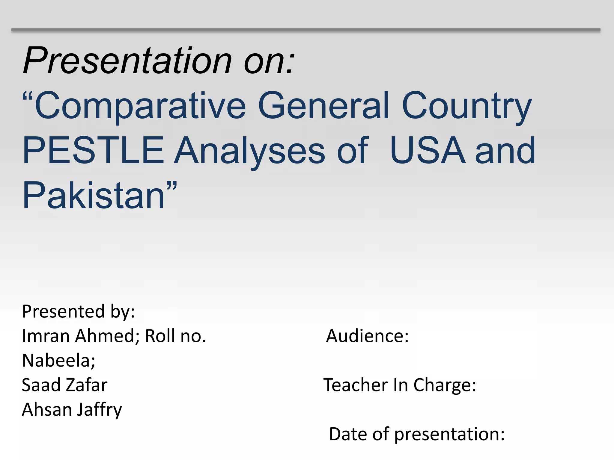Comparative general country pestle analyses of usa and pakistan | PPTX