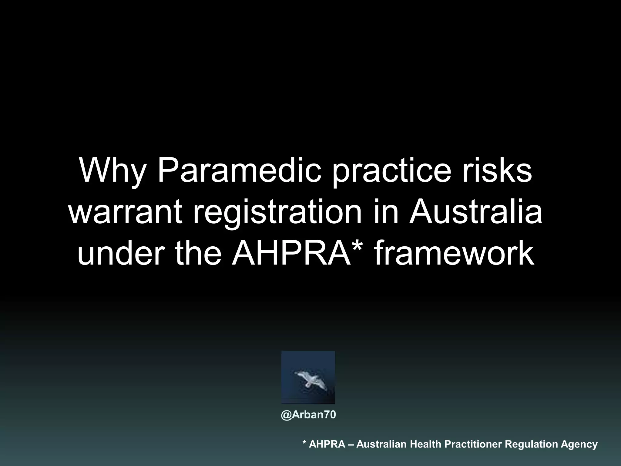 Why Paramedic practice risks warrant national registration | PPTX