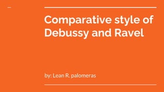 Comparative work of Debussy and Ravel - Music 10.pptx