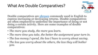 comparativ4s forms using the double comparative in a specific way ...